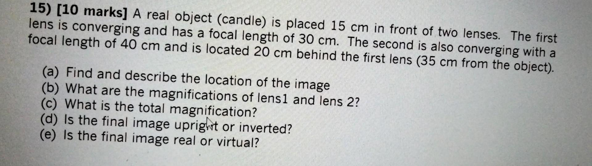 Solved 15) [10 marks] A real object (candle) is placed 15 cm | Chegg.com