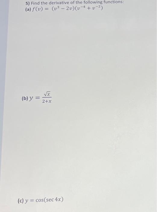 Solved (a) f(v)=(v3−2v)(v−4+v−2) b) y=2+xx y=cos(sec4x) | Chegg.com