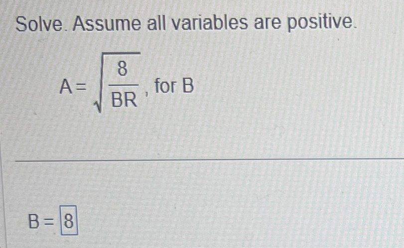 Solved Solve Assume all variables are positive.A=8BR2, ﻿for | Chegg.com