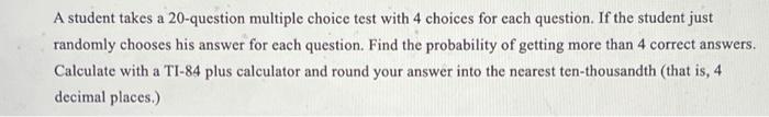 Solved A student takes a 20 -question multiple choice test | Chegg.com