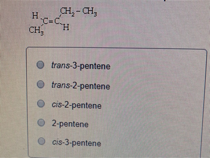 Solved H, CH, H.C.CH CH2 - CH2 H. trans-3-pentene O | Chegg.com