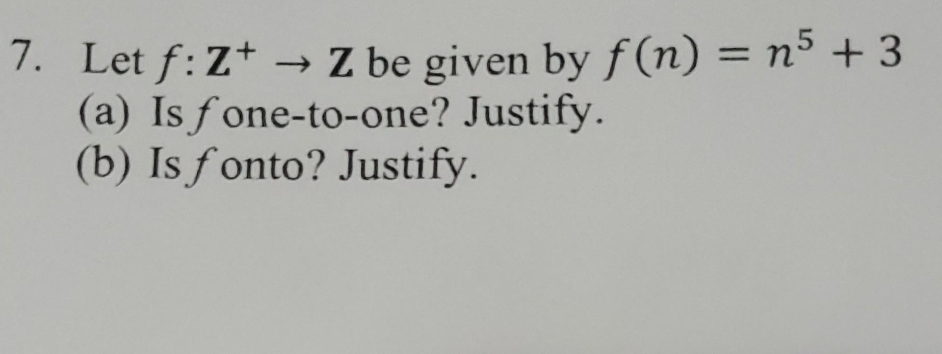 Solved 7. Let f:Z+→Z be given by f(n)=n5+3 (a) Is f | Chegg.com