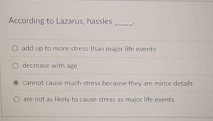 Solved According to Lazarus, hassles q,add up to more stress | Chegg.com