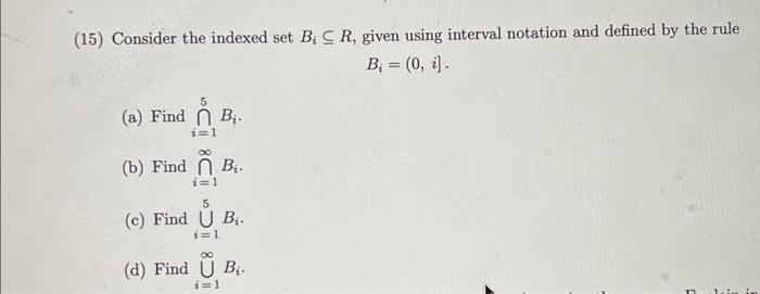 Solved (15) Consider the indexed set Bi⊆R, given using | Chegg.com