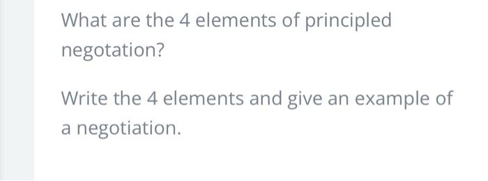 Solved What are the 4 elements of principled negotation? | Chegg.com
