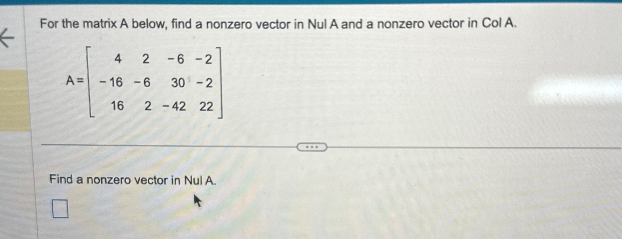 Solved For the matrix A below, find a nonzero vector in ΝlA | Chegg.com