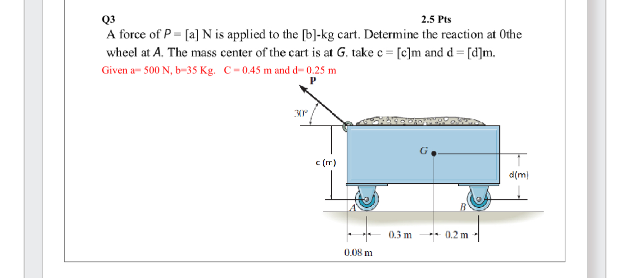 Solved Q32.5 ﻿PtsA force of P=[a]N ﻿is applied to the [b]-kg | Chegg.com