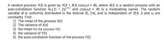 Solved A random process Y(t) is given by Y(t)=X(t)cos(ωt+Φ), | Chegg.com