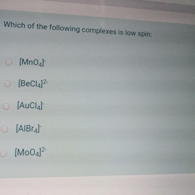 Solved Which of the following complexes is low spin: [MnO4] | Chegg.com