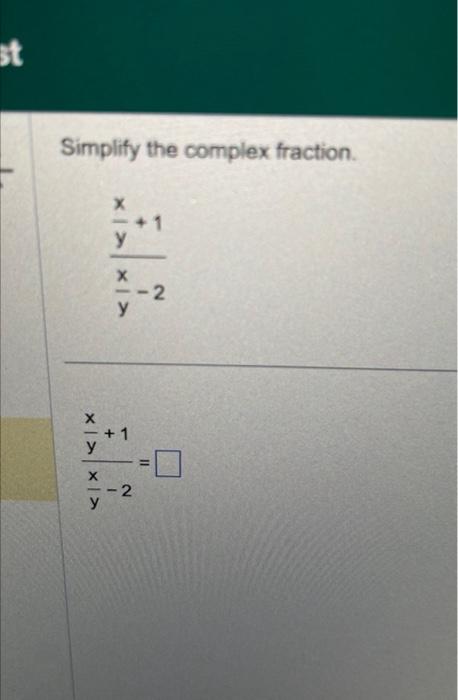 Solved Simplify the complex fraction. yx−2yx+1 yx−2yx+1= | Chegg.com