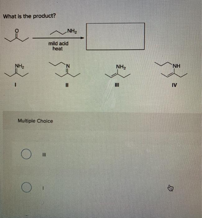 Solved What is the product? NH2 mild acid heat NH2 NH2 NH IV | Chegg.com