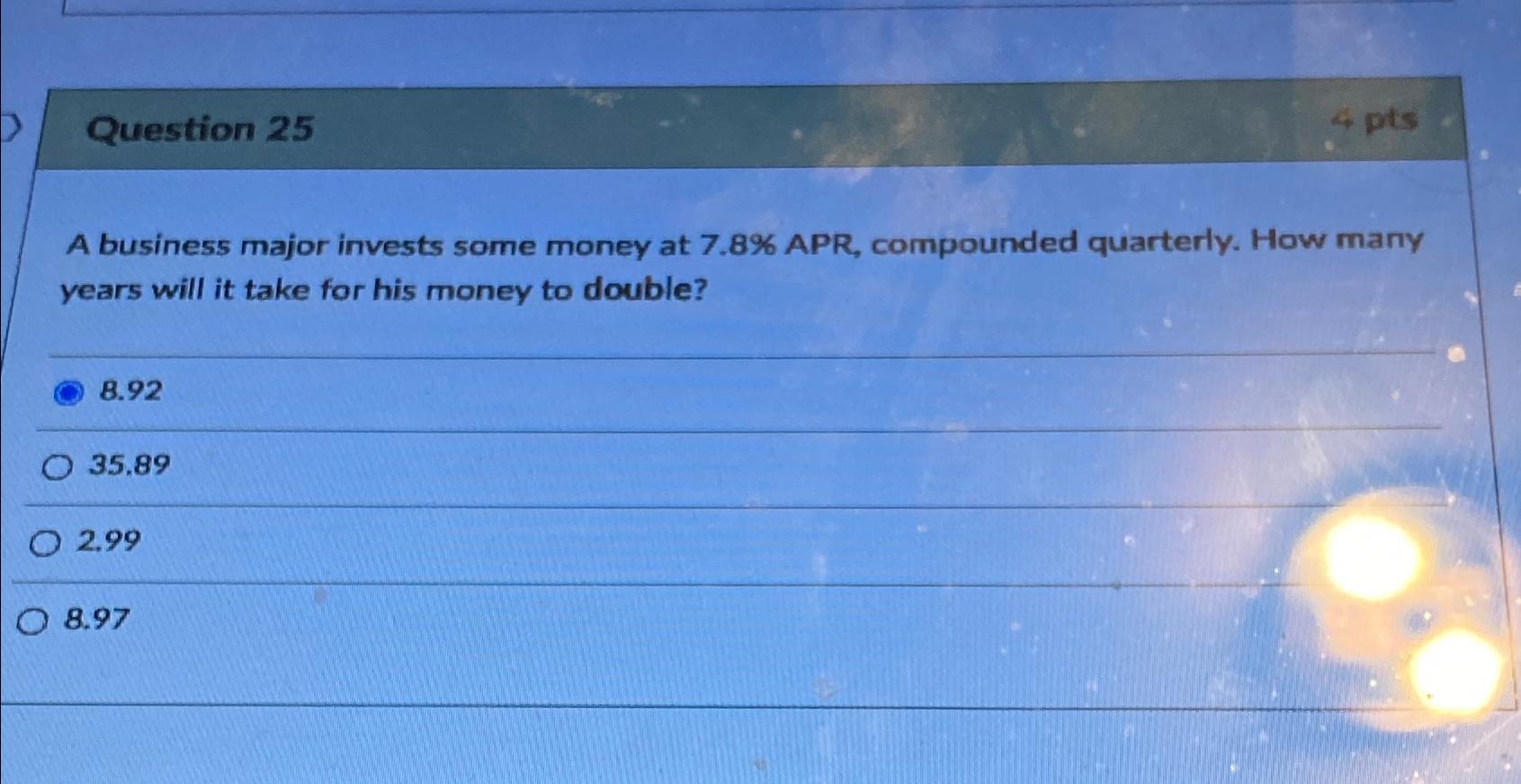 Solved Question 25A busines5 ﻿major invests some money at | Chegg.com