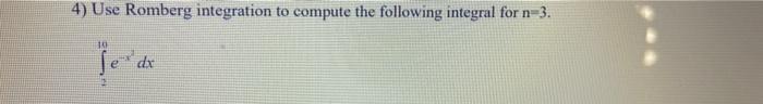 Solved 4) Use Romberg integration to compute the following | Chegg.com
