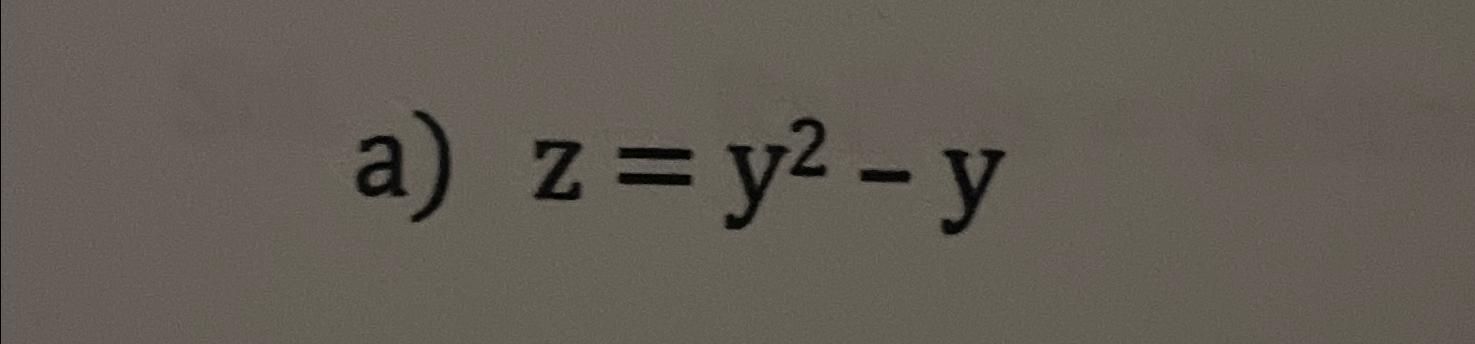 Solved a) z=y2-y | Chegg.com