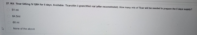 Solved RX: Ticar 645mg ﻿IV Q8H for 5 ﻿days. Available: | Chegg.com