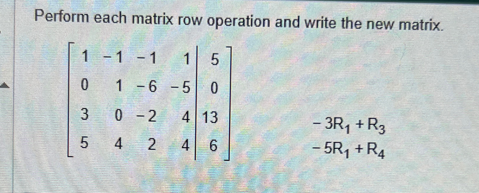 Solved Perform each matrix row operation and write the new | Chegg.com