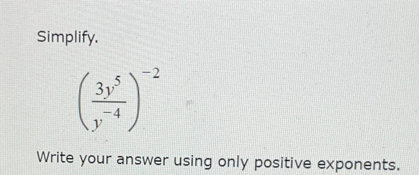 Solved Simplify.(3y5y-4)-2Write your answer using only | Chegg.com