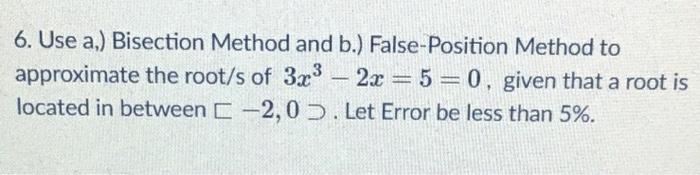 Solved 6. Use a) Bisection Method and b.) False-Position | Chegg.com