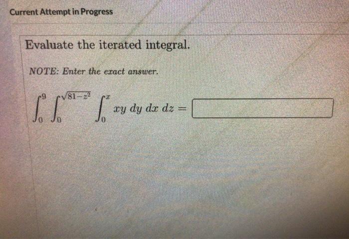 Solved Evaluate the iterated integral. NOTE: Enter the exact | Chegg.com