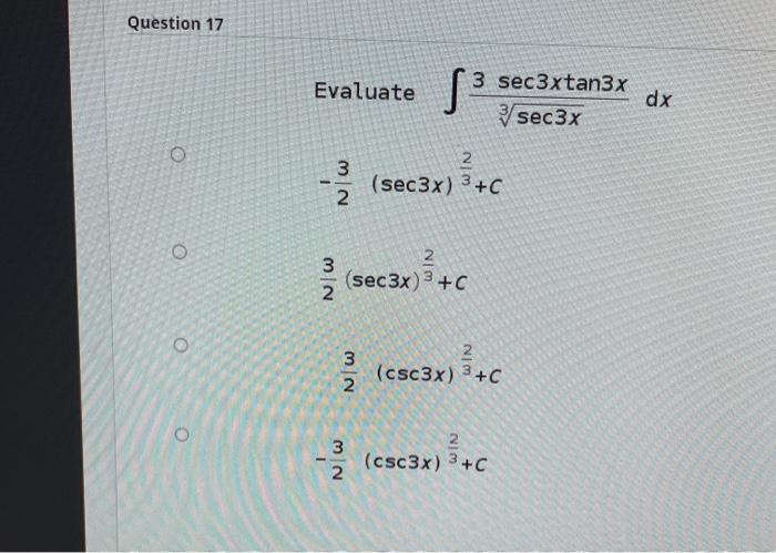 Solved Question 17 Evaluate S 3 sec3xtan3x 3 sec3x dx 2 - - | Chegg.com