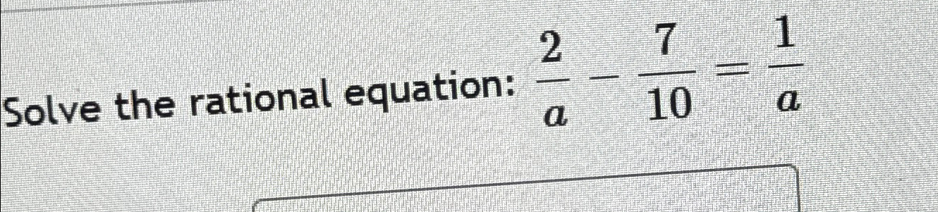 Solved Solve the rational equation: 2a-710=1a | Chegg.com