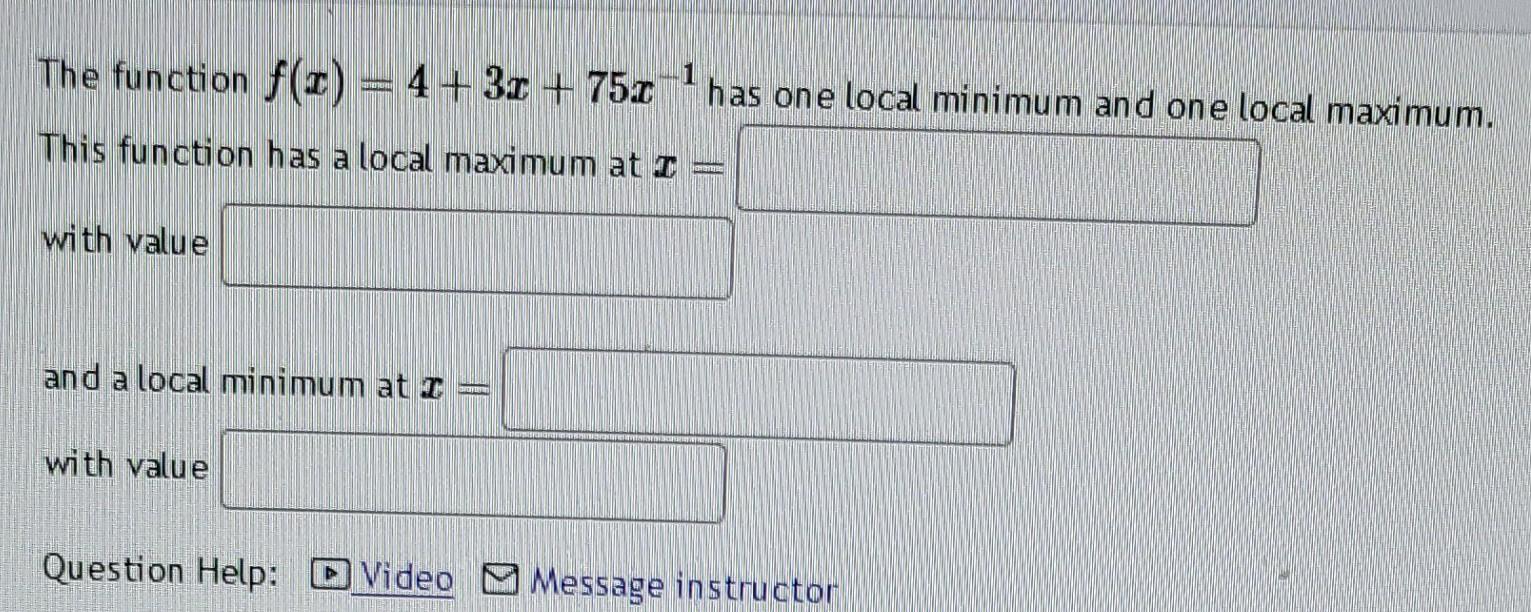Solved The function f(x)=4+3x+75x−1 has one local minimum | Chegg.com