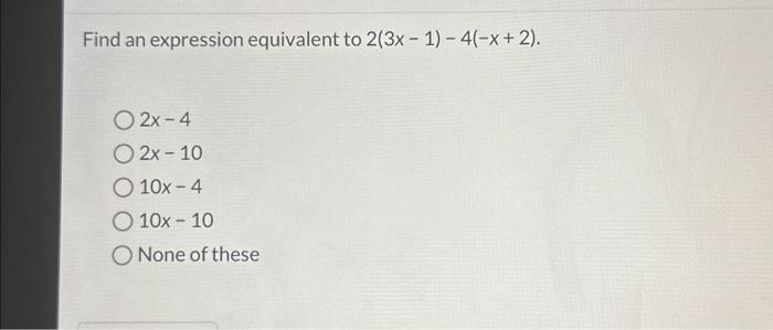 Solved Find an expression equivalent to 2(3x−1)−4(−x+2) | Chegg.com