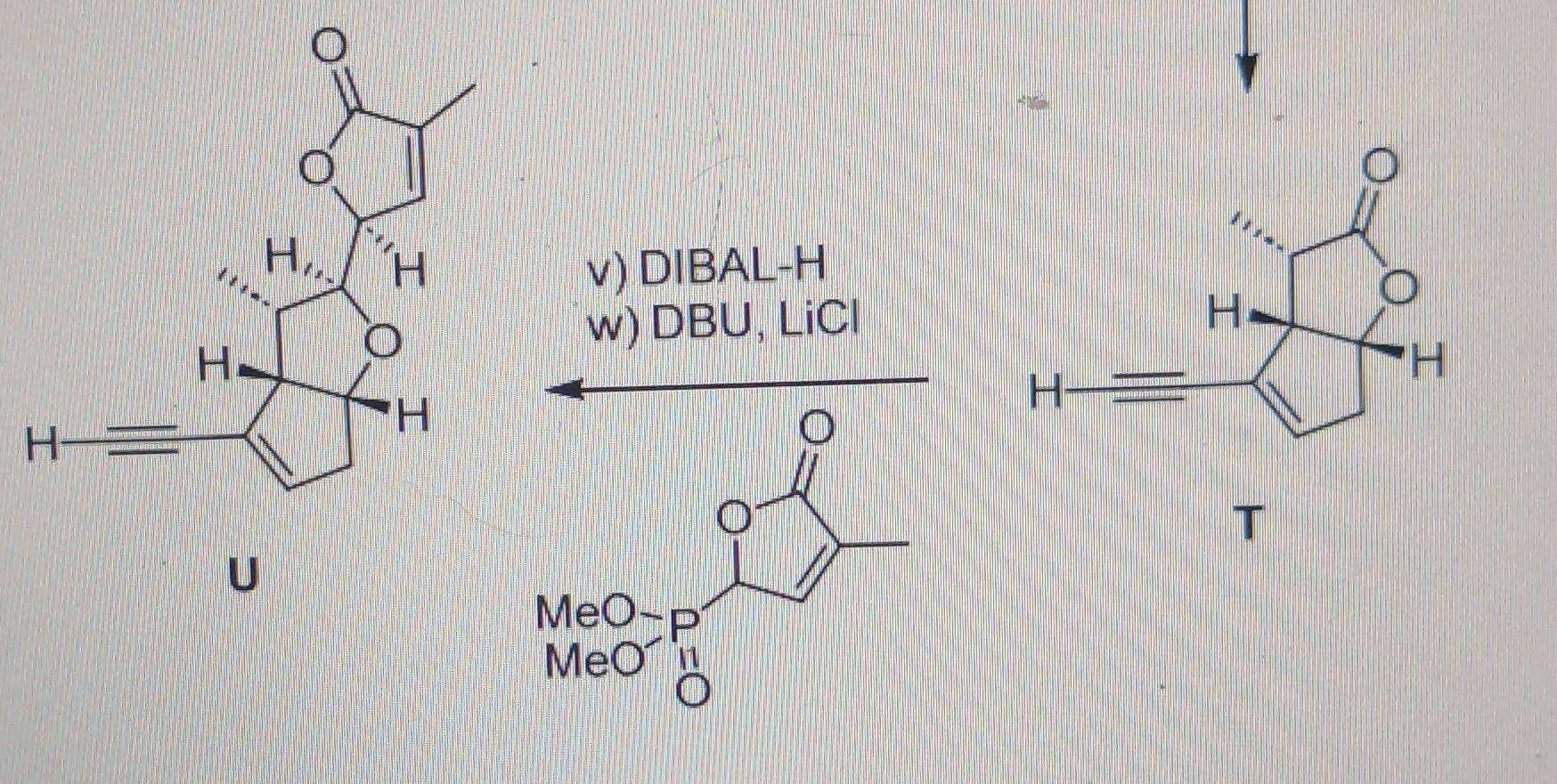 Solved v) DIBAL-H w) DBU,LiCl U | Chegg.com