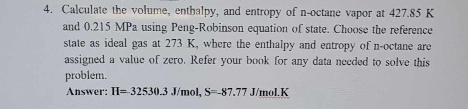 Solved 4. Calculate the volume, enthalpy, and entropy of | Chegg.com