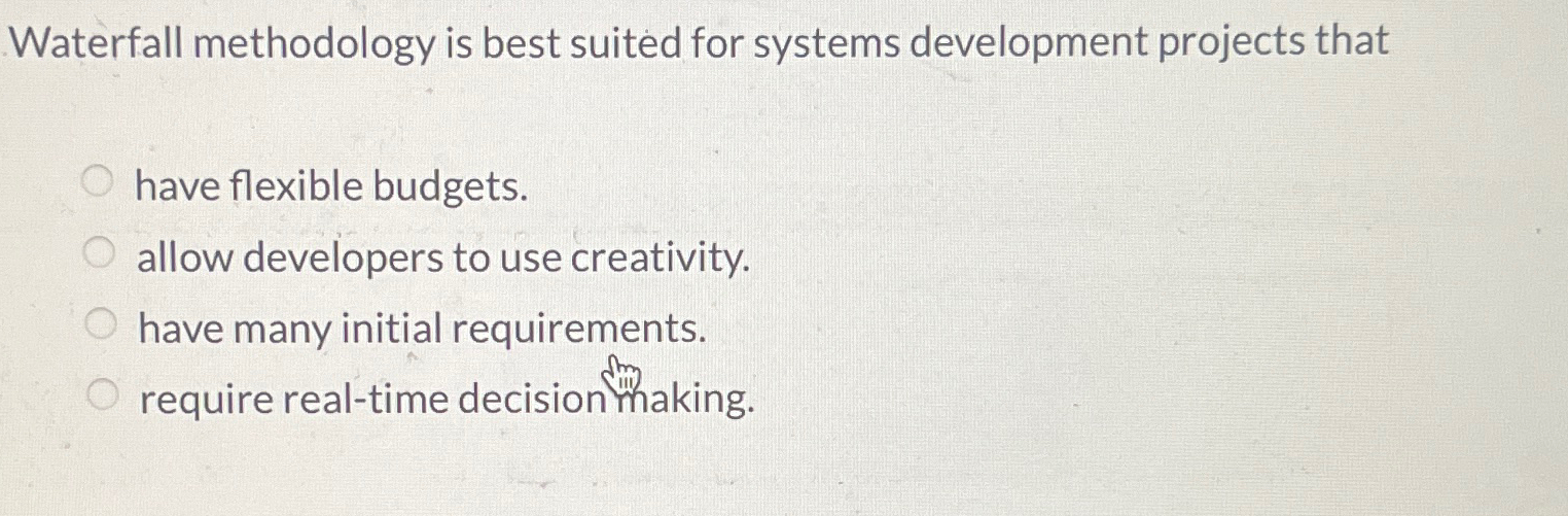 Solved Waterfall methodology is best suited for systems | Chegg.com