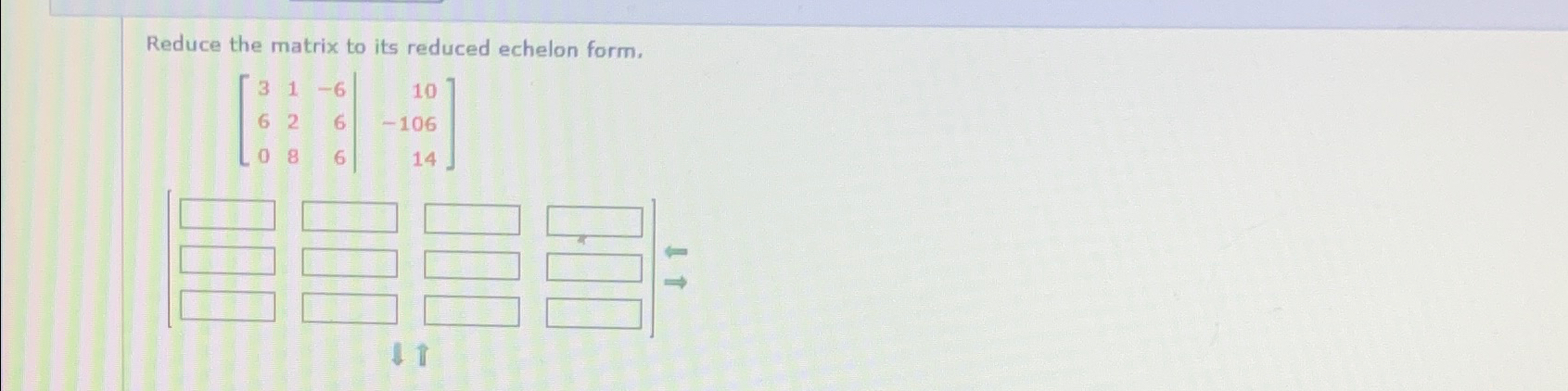 Solved Reduce the matrix to its reduced echelon | Chegg.com