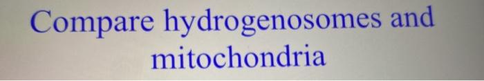 Solved Compare hydrogenosomes and mitochondria | Chegg.com