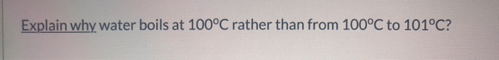 Solved Explain why water boils at 100°C rather than from | Chegg.com