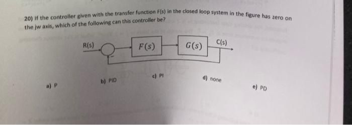 Solved 20) If the controller given with the transfer | Chegg.com