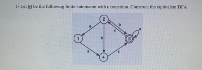 Solved 1/ Let M be the following finite automaton with ε | Chegg.com