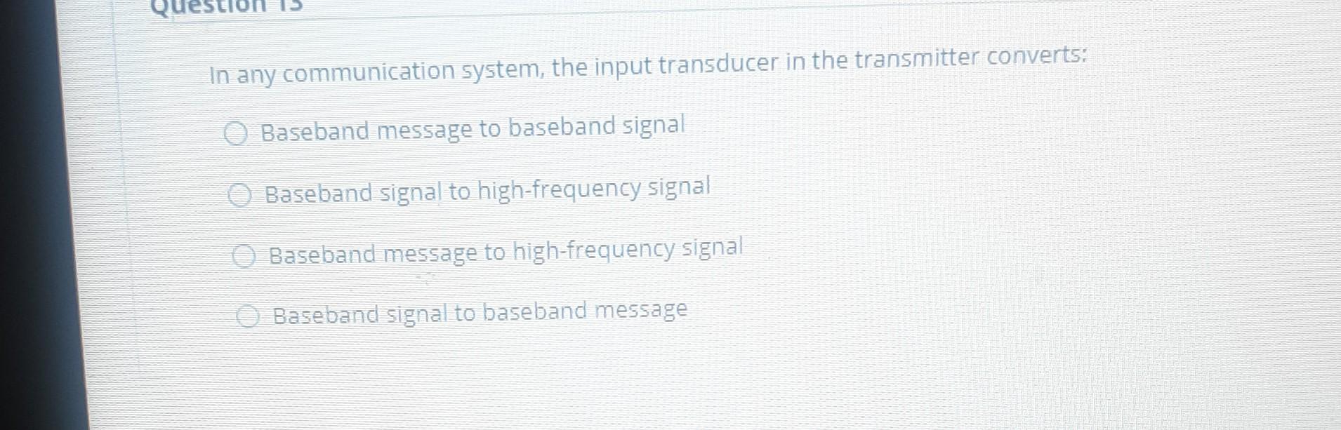 Solved In any communication system, the input transducer in | Chegg.com