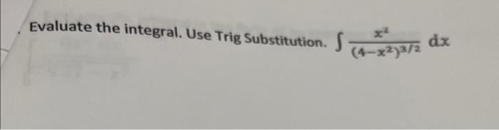 Solved Evaluate the integral. Use Trig Substitution. | Chegg.com