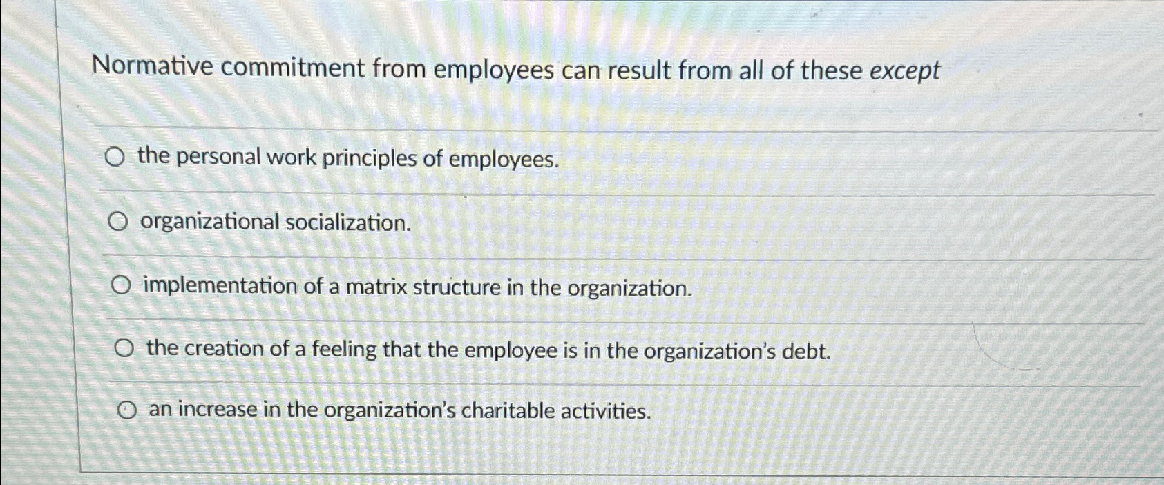 Solved Normative commitment from employees can result from | Chegg.com