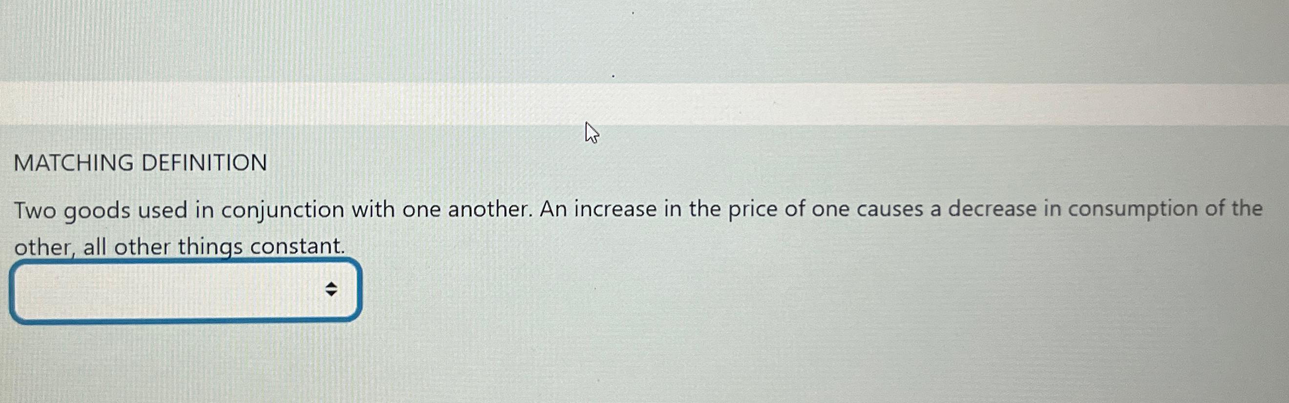 Solved MATCHING DEFINITIONTwo goods used in conjunction with | Chegg.com