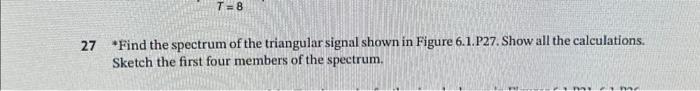 Solved T=8 17 Find the spectrum of the triangular signal | Chegg.com