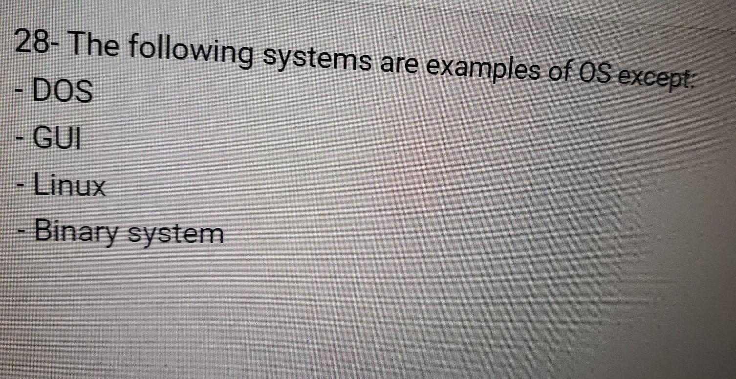 Solved 28- The following systems are examples of OS except: | Chegg.com