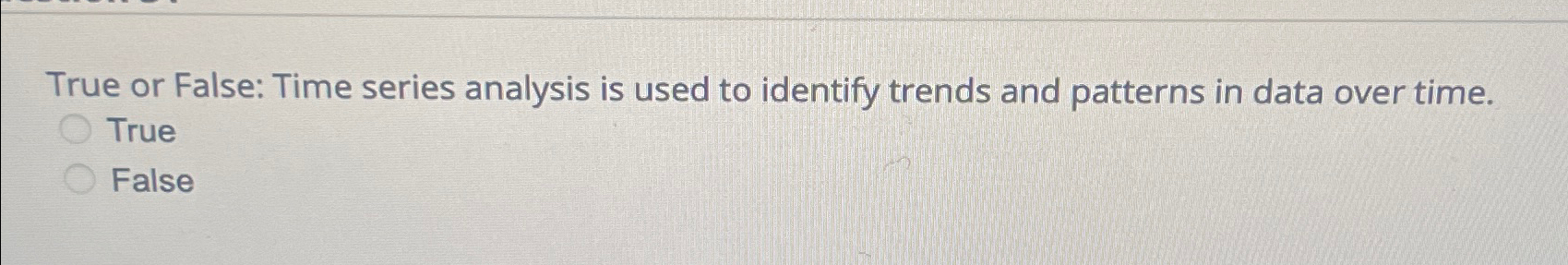 Solved True or False: Time series analysis is used to | Chegg.com