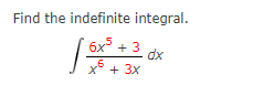 Solved Find the indefinite integral.∫﻿﻿6x5+3x6+3xdx | Chegg.com