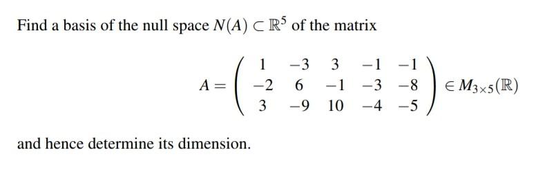 Solved Find a basis of the null space N(A)⊂R5 of the matrix | Chegg.com
