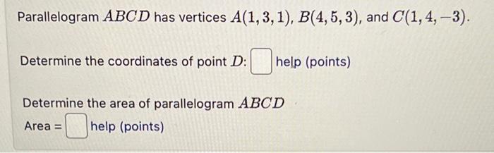 Solved Parallelogram ABCD has vertices A(1,3,1),B(4,5,3), | Chegg.com