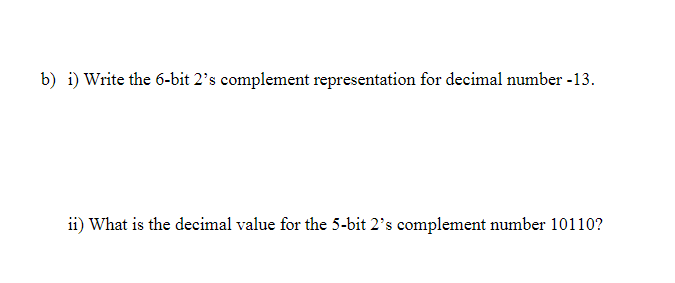Solved b) ﻿i) ﻿Write the 6-bit 2's complement representation | Chegg.com