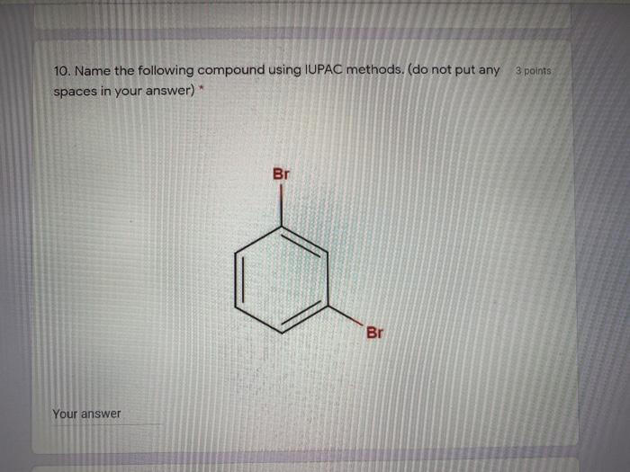 Solved 10. Name the following compound using IUPAC methods. | Chegg.com