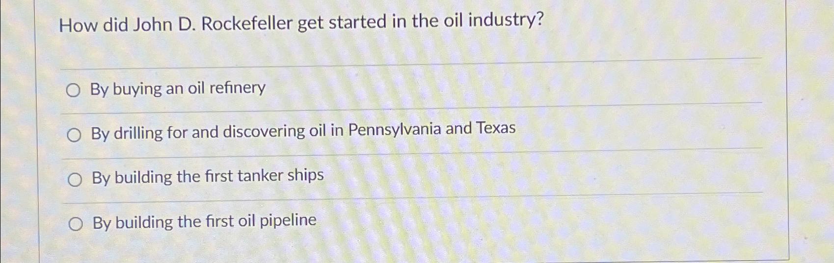 Solved How did John D. ﻿Rockefeller get started in the oil | Chegg.com