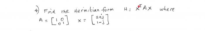 Solved 4) Find the Hermitian form H=X∗AX where | Chegg.com