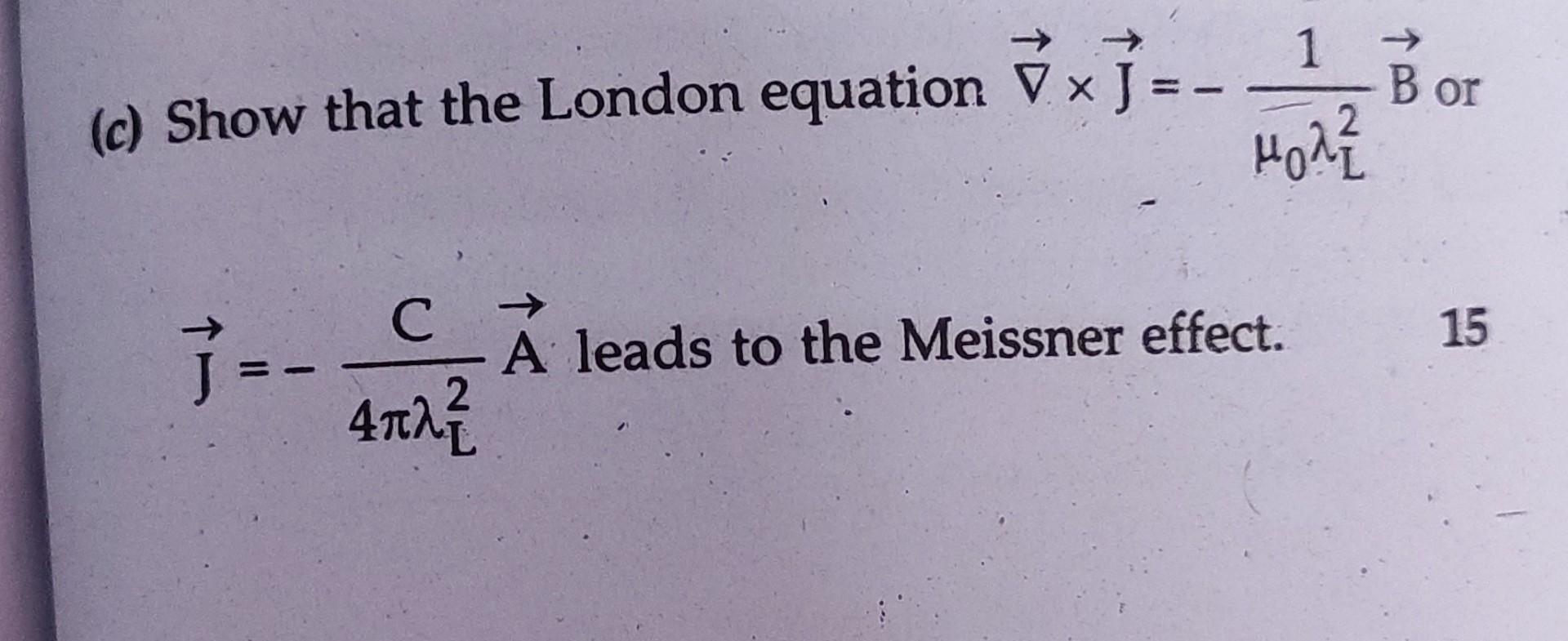 Solved (c) Show that the London equation ∇×J=−μ0λL21B or | Chegg.com